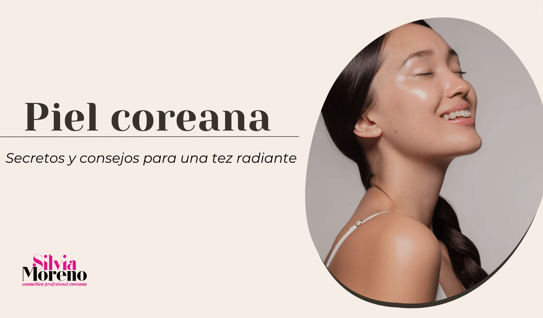 Piel coreana: secretos y consejos para una tez radiante – Silvia Moreno